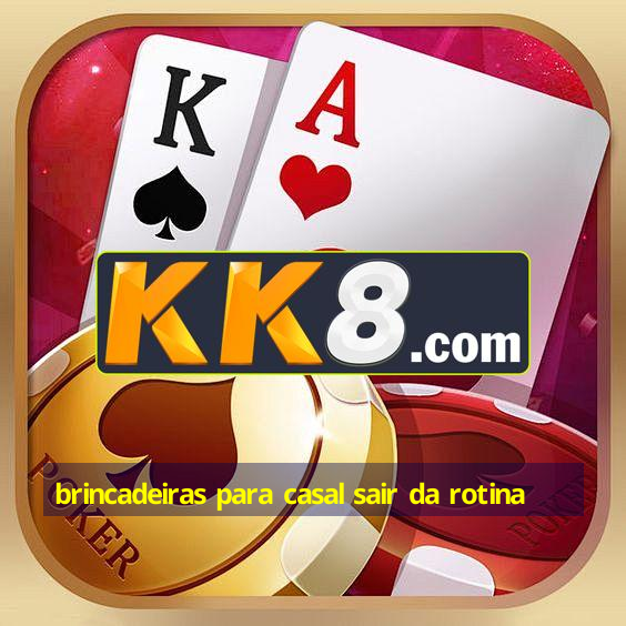 Brincadeiras Para Casal Sair Da Rotina
